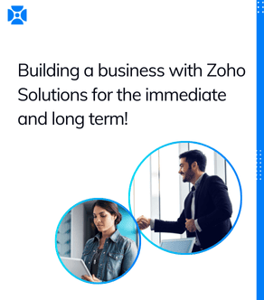 Building a business with Zoho Solutions for the immediate and long term ...