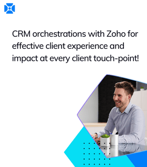 CRM orchestrations with Zoho for effective client experience and impact ...